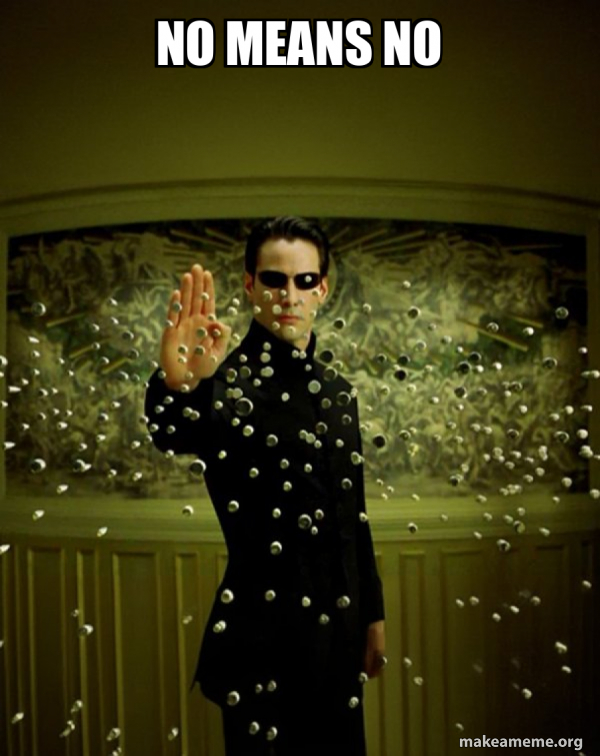 no means no - Neo Stopping Bullets Meme Generator