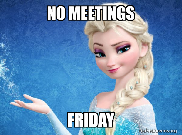 NO MEETINGS FRIDAY - Elsa from Frozen Meme Generator