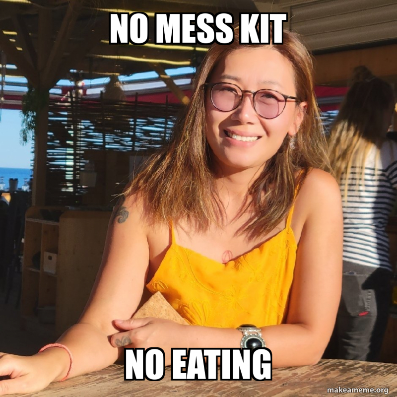 no mess kit no eating Meme Generator