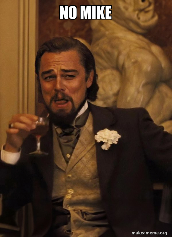 no mike - Leonardo DiCaprio Laughing Django Meme Generator