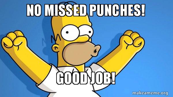No Missed Punches! GOOD JOB! - Happy Homer Meme Generator