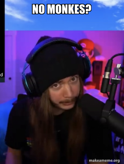 No mOnkes? Meme Generator