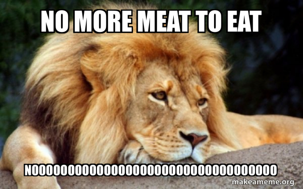 no more meat to eat noooooooooooooooooooooooooooooooooo - Confession ...