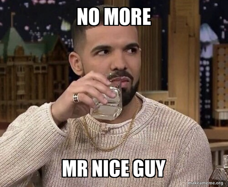 no more MR NIcE GUY Meme Generator