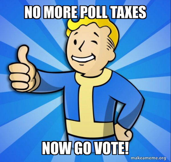 No more poll taxes Now go vote! - Vault Boy Fallout 4 game Meme Generator
