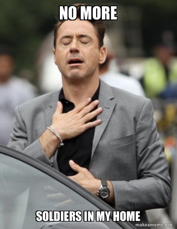 no more soldiers in my home - Tony Stark Relief Meme Generator