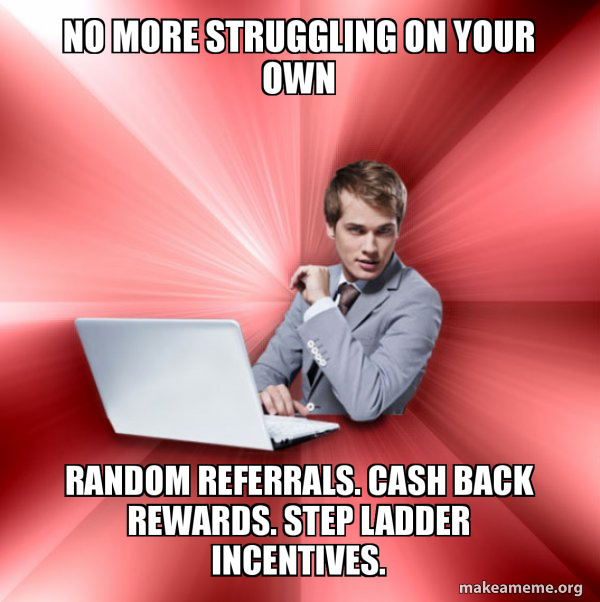NO MORE STRUGGLING ON YOUR OWN RANDOM REFERRALS. CASH BACK REWARDS ...