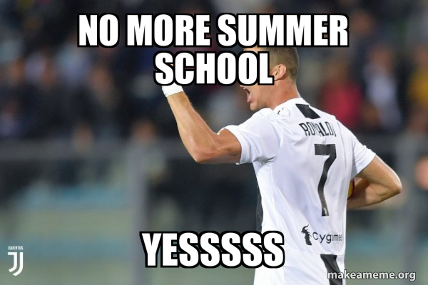 No More Summer School YESSSSS - Cristiano Ronaldo Meme Generator