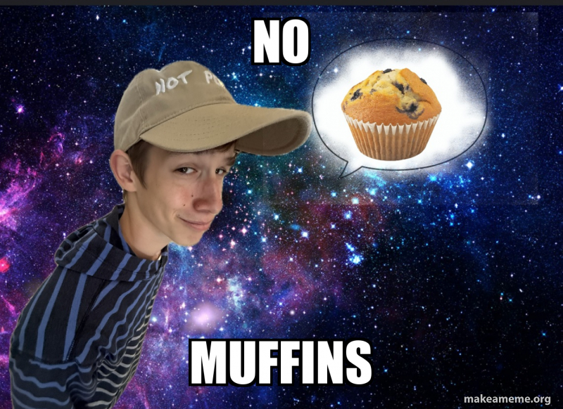 No Muffins Meme Generator