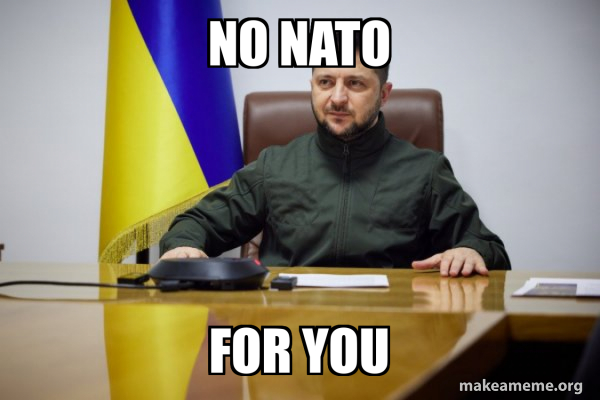 no nato for you - Volodymyr Zelenskyy Meme Generator