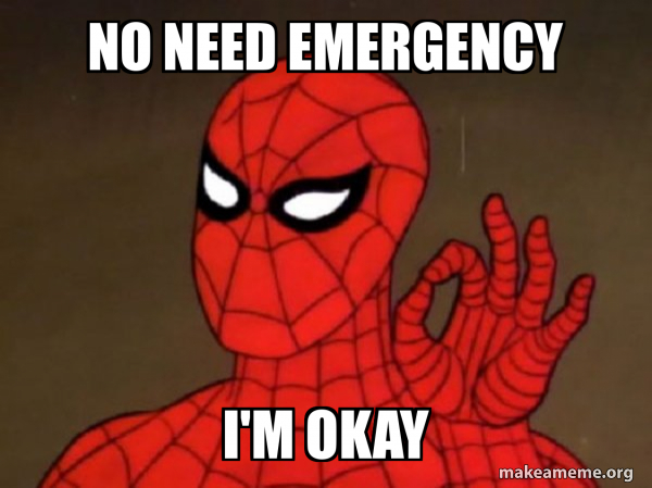 no need emergency I'm okay - Spiderman - Care factor Zero Meme Generator