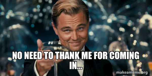 NO NEED TO THANK ME FOR COMING IN... - Great Gatsby Reaction - Leonardo DiCaprio Toast Meme ...