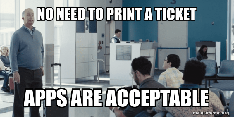 No need to print a ticket Apps are acceptable Meme Generator