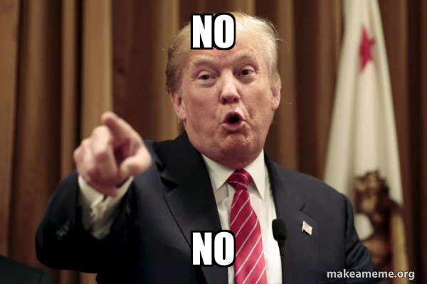 no no - Donald Trump Says Meme Generator