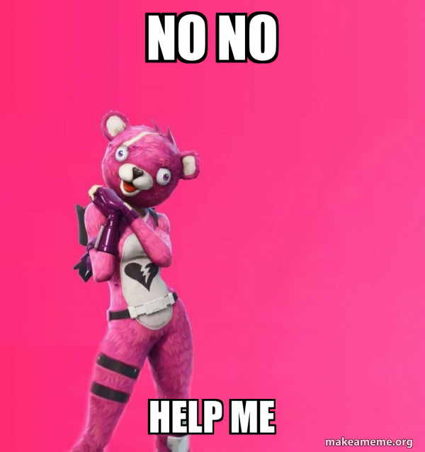 No no Help me - Creepy Bear Fortnite Meme Generator