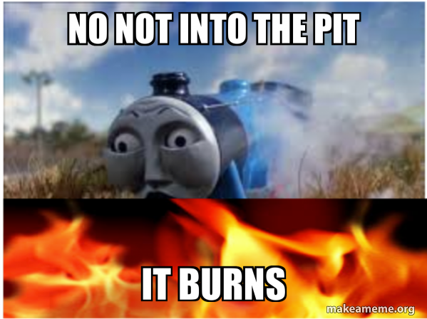 no not into the pit it burns - gordon and the pit Meme Generator