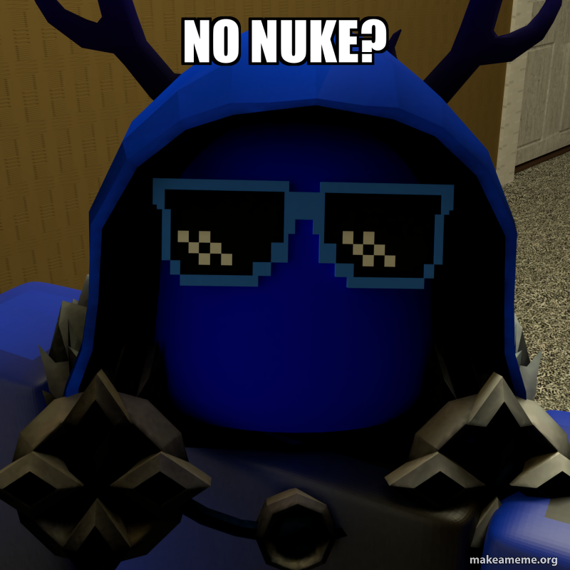 NO NUKE? Meme Generator