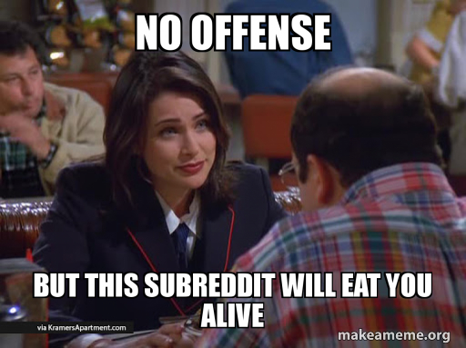 No Offense but this subreddit will eat you alive Meme Generator