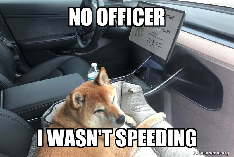 no officer i wasn't speeding Meme Generator