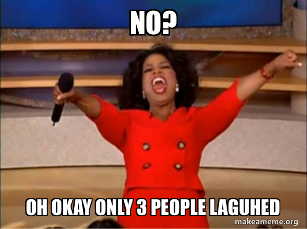 No? Oh okay only 3 people laguhed - Oprah Winfrey - You Get a Car Meme ...