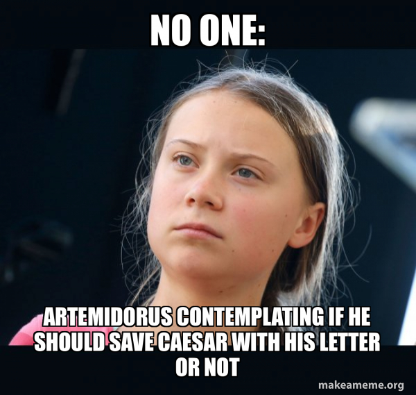 no one: Artemidorus contemplating if he should save Caesar with his ...
