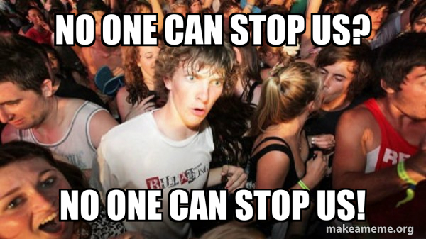 no one can stop us? NO ONE CAN STOP US! - Sudden Clarity Clarence Meme ...