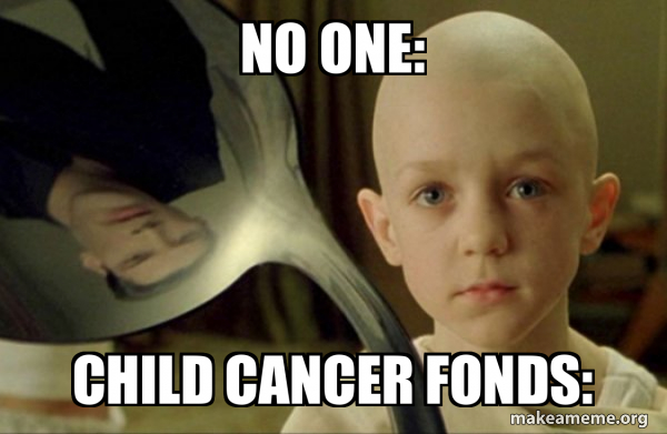no one: Child cancer fonds: - There is no Spoon Meme Generator