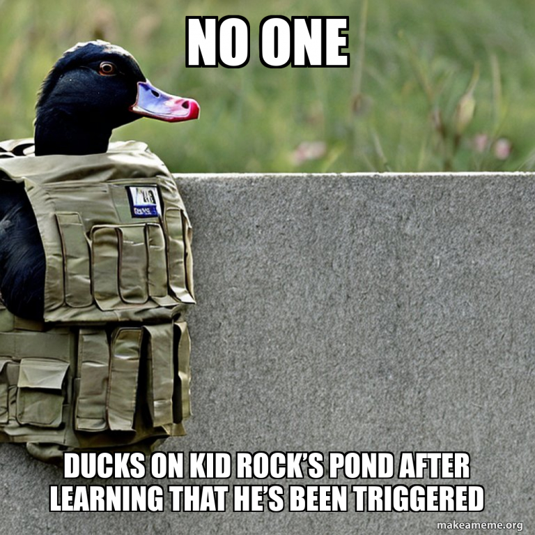 No one Ducks on kid rock’s pond after learning that he’s been triggered ...