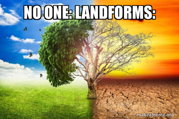 No one: Landforms: - Climate Change / Global Warming Meme Generator