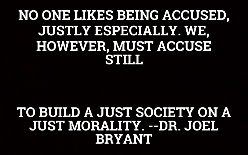 No one likes being accused, justly especially. We, however, must accuse ...