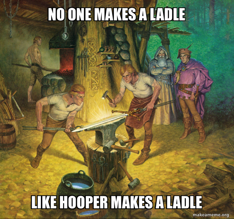 No one makes a ladle Like hooper makes a ladle Meme Generator