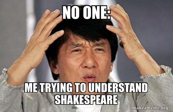 No One: Me Trying To Understand Shakespeare - Jackie Chan Why? Meme ...