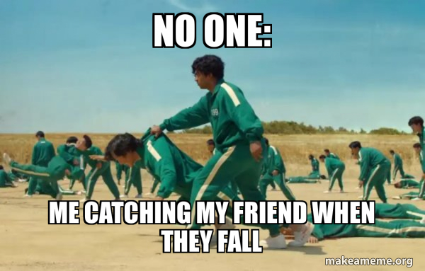 No one: Me catching my friend when they fall - Squid Game Ali Holding ...