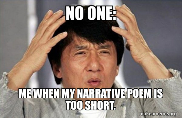 No One: Me when my narrative poem is too short. - Jackie Chan Why? Meme ...