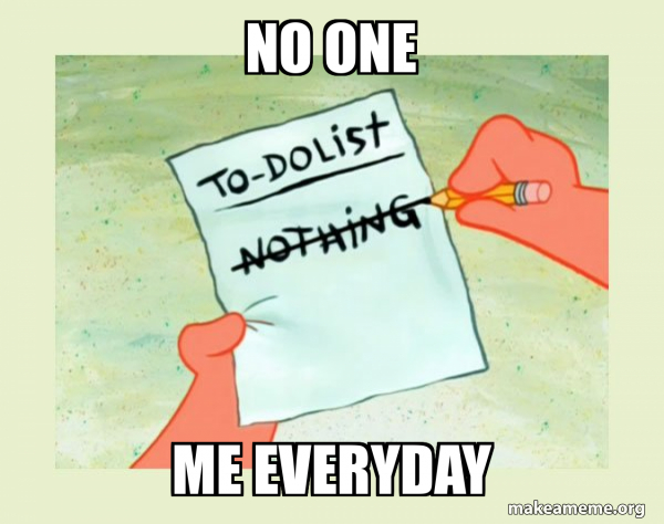 No One Me everyday - To Do List - Nothing Meme Generator
