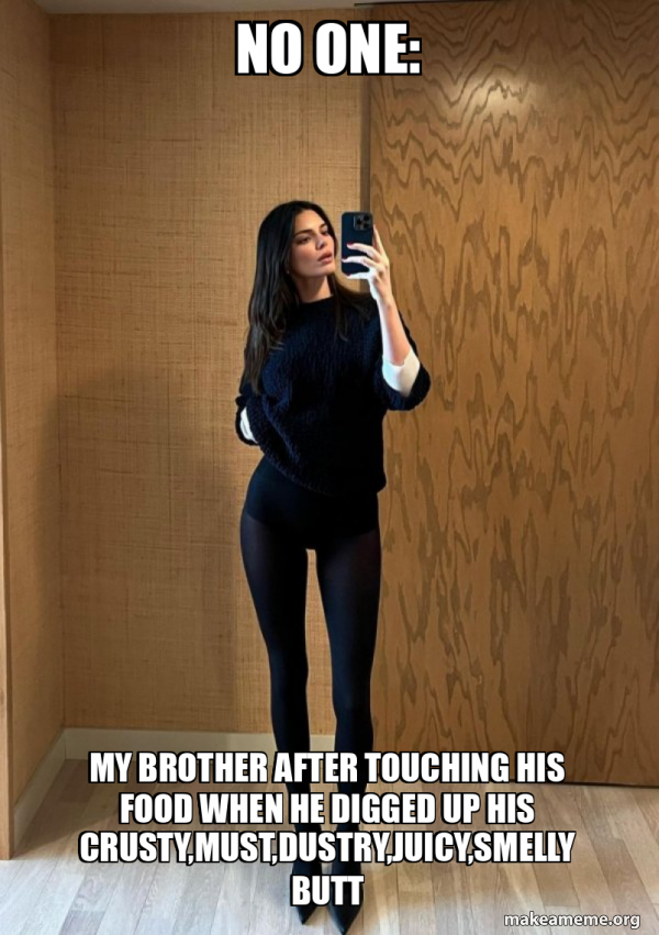 No one: My brother after touching his food when he digged up his crusty ...