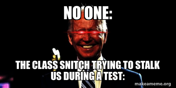 no one: the class snitch trying to stalk us during a test: - Dark ...