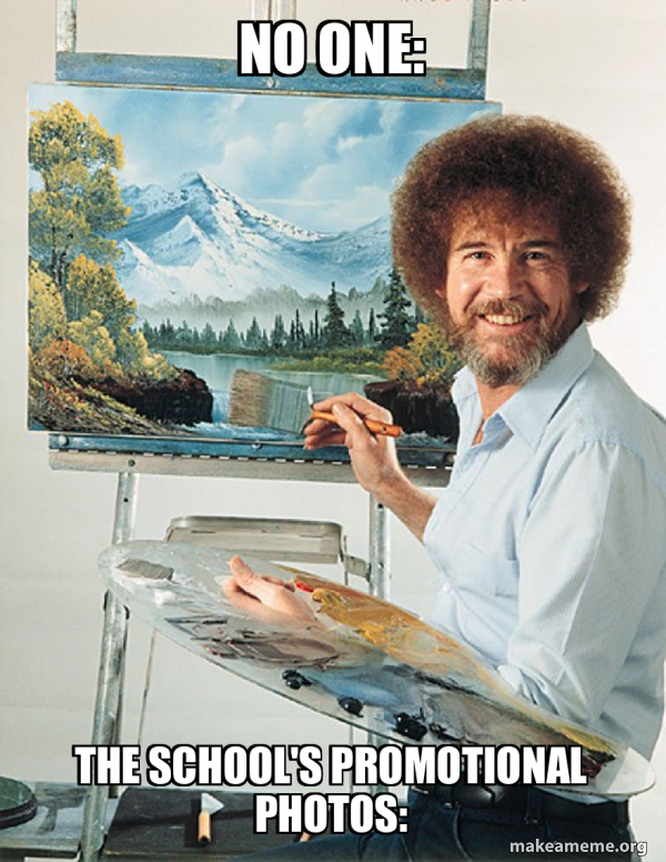no one: the school's promotional photos: - Bob Ross Meme Generator