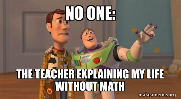 no one: the teacher explaining my life without math - Buzz and Woody ...