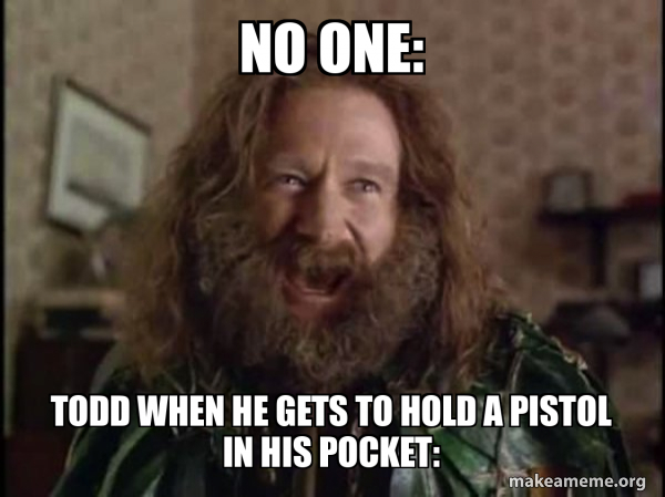 No one: Todd when he gets to hold a pistol in his pocket: - Robin ...