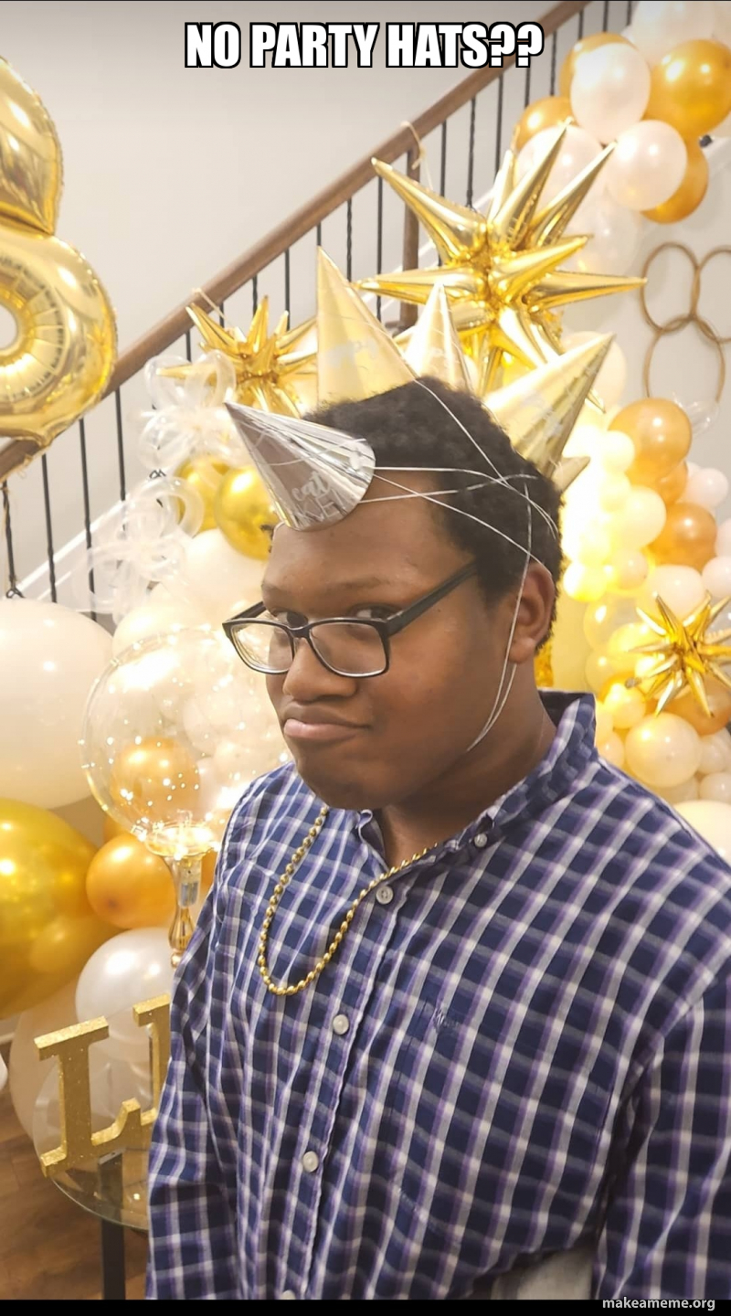 No party hats?? Meme Generator