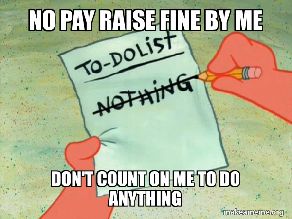 No pay raise fine by me Don't count on me to do anything - TO-DO List ...