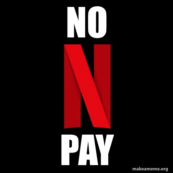 No Pay - Netflix Meme Generator