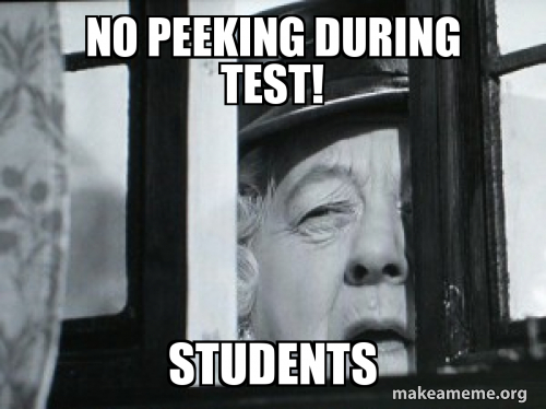 No peeking during test! Students Meme Generator