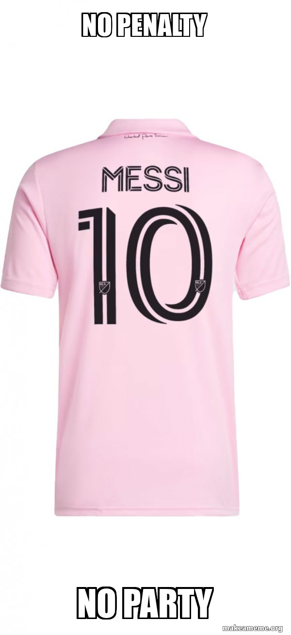 no penalty no party - Messi Jersey Meme Generator