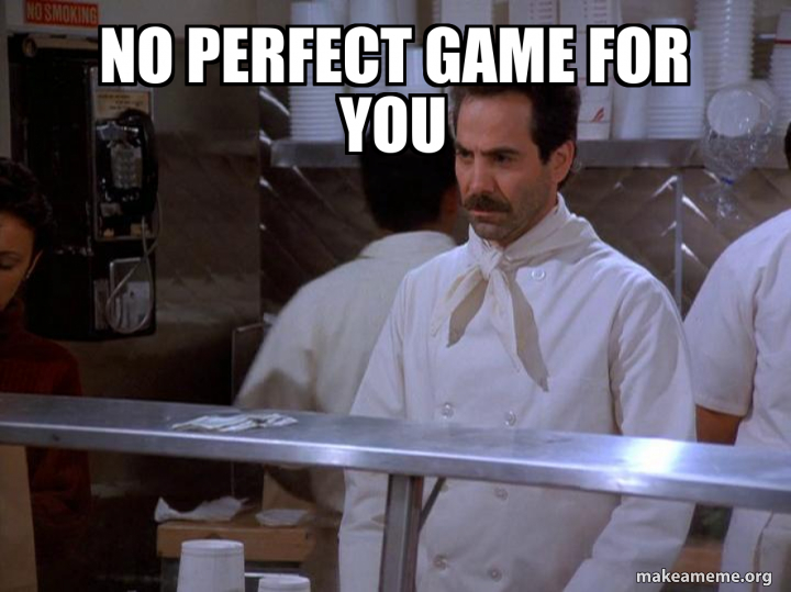 No Perfect game for you Meme Generator