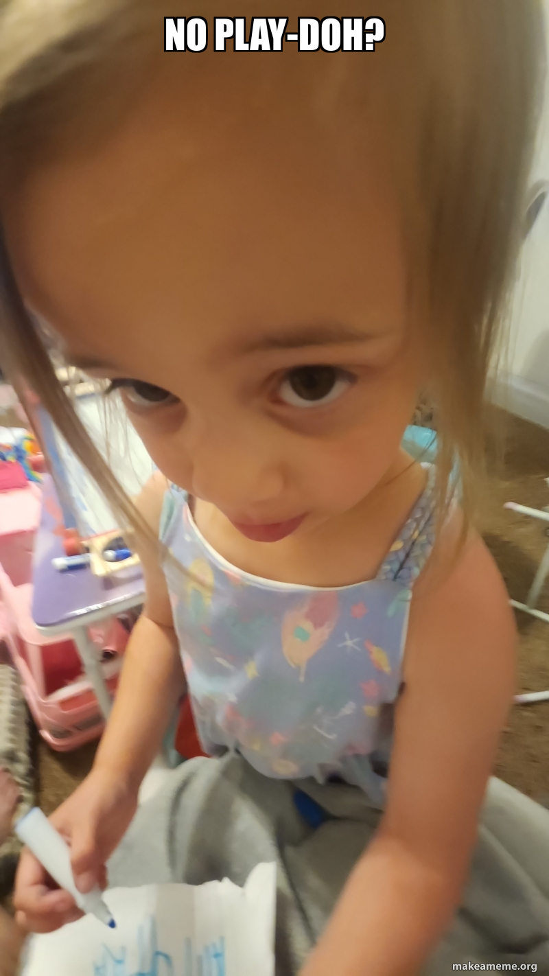 No Play-Doh? Meme Generator