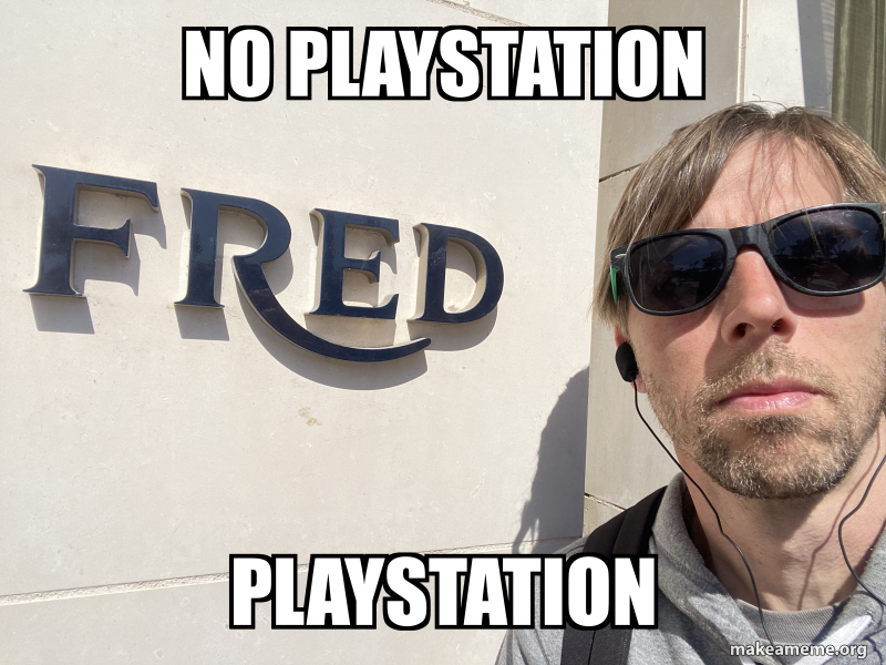 No playstation PlaystAtion - Fredmeme Meme Generator