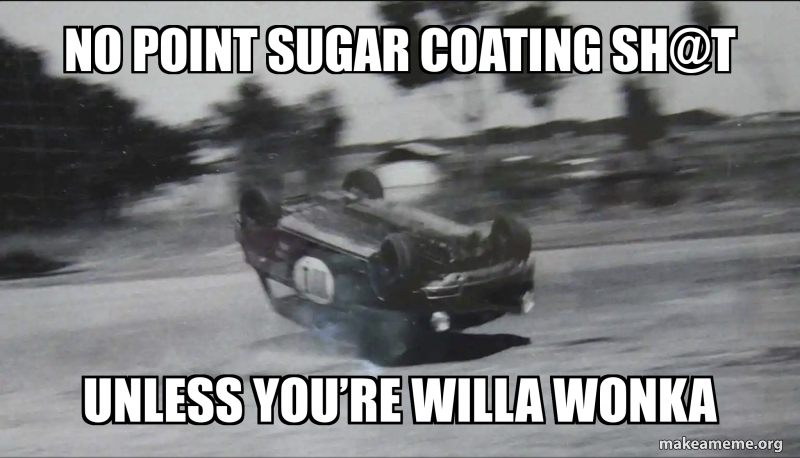 No point sugar coating SH@T Unless you’re Willa Wonka Meme Generator