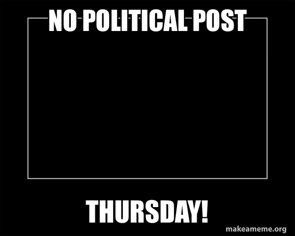 No Political Post Thursday! - Motivational Meme Meme Generator